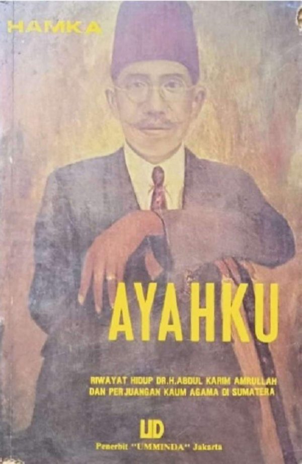 Ayahku: Riwayat Hidup Dr. H. Abdul Karim Amrullah dan Perjuangan Kaum Agama di Sumatra (HAMKA ...